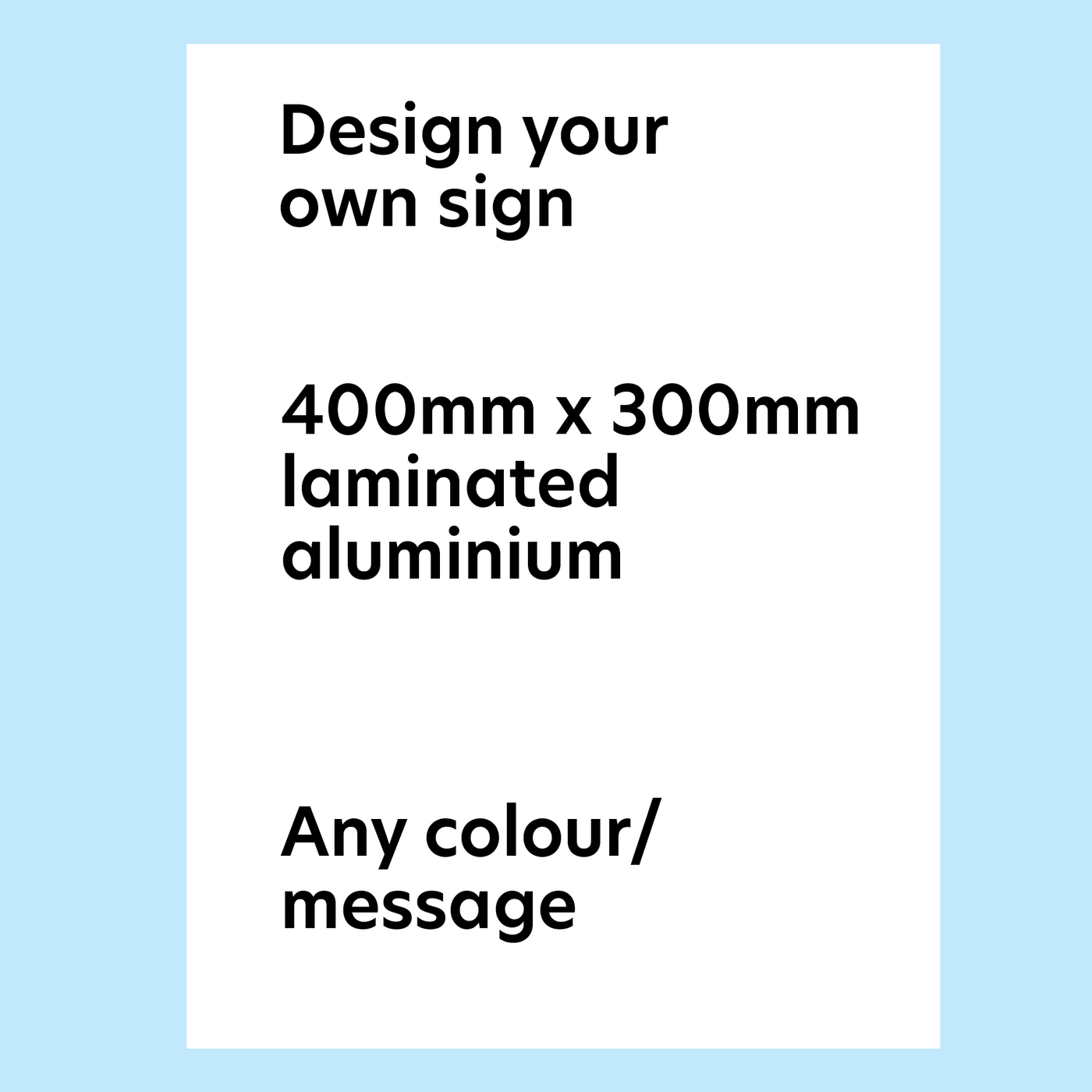 Design Your Own Sign - 400mm x 300mm - Aluminium